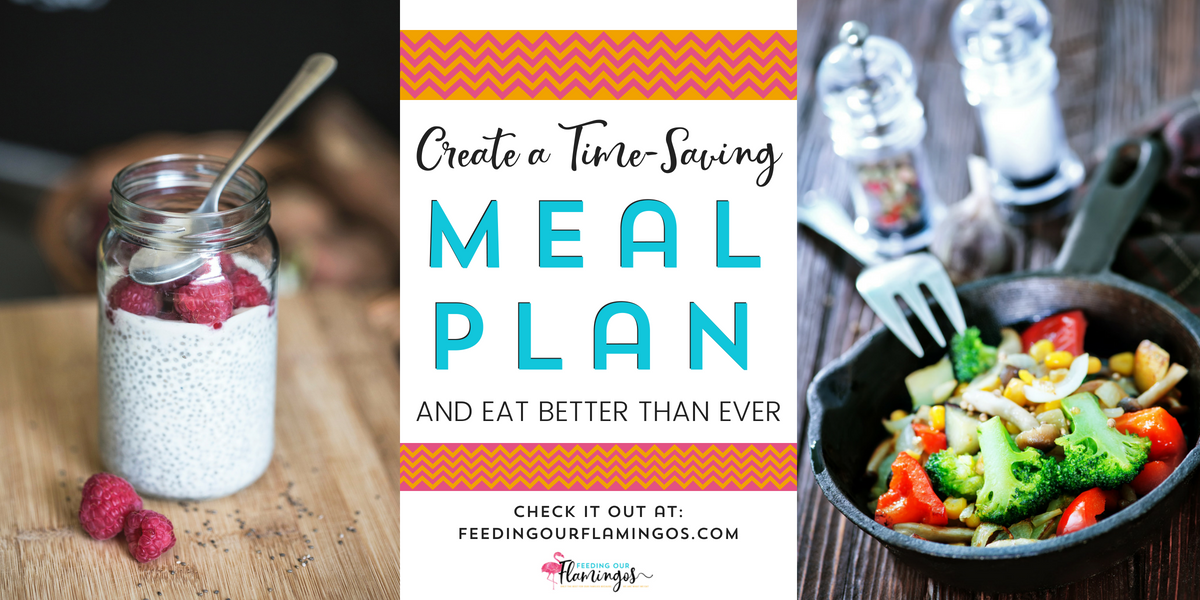 How to Create a Successful Meal Plan that Saves You Time | Feeding Our ...